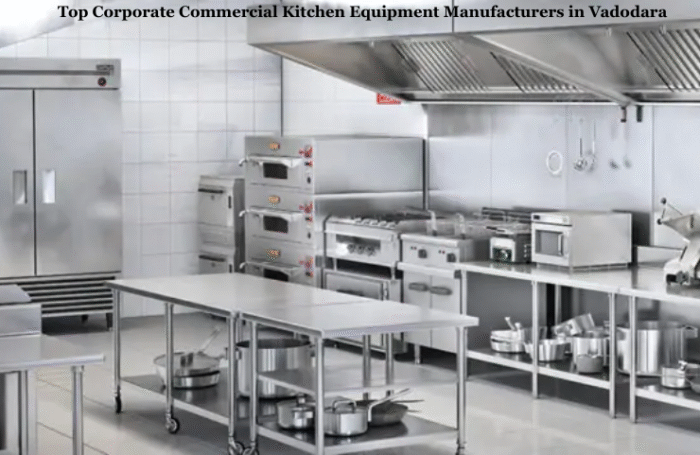 Top Corporate Commercial Kitchen Equipment Manufacturers in Vadodara